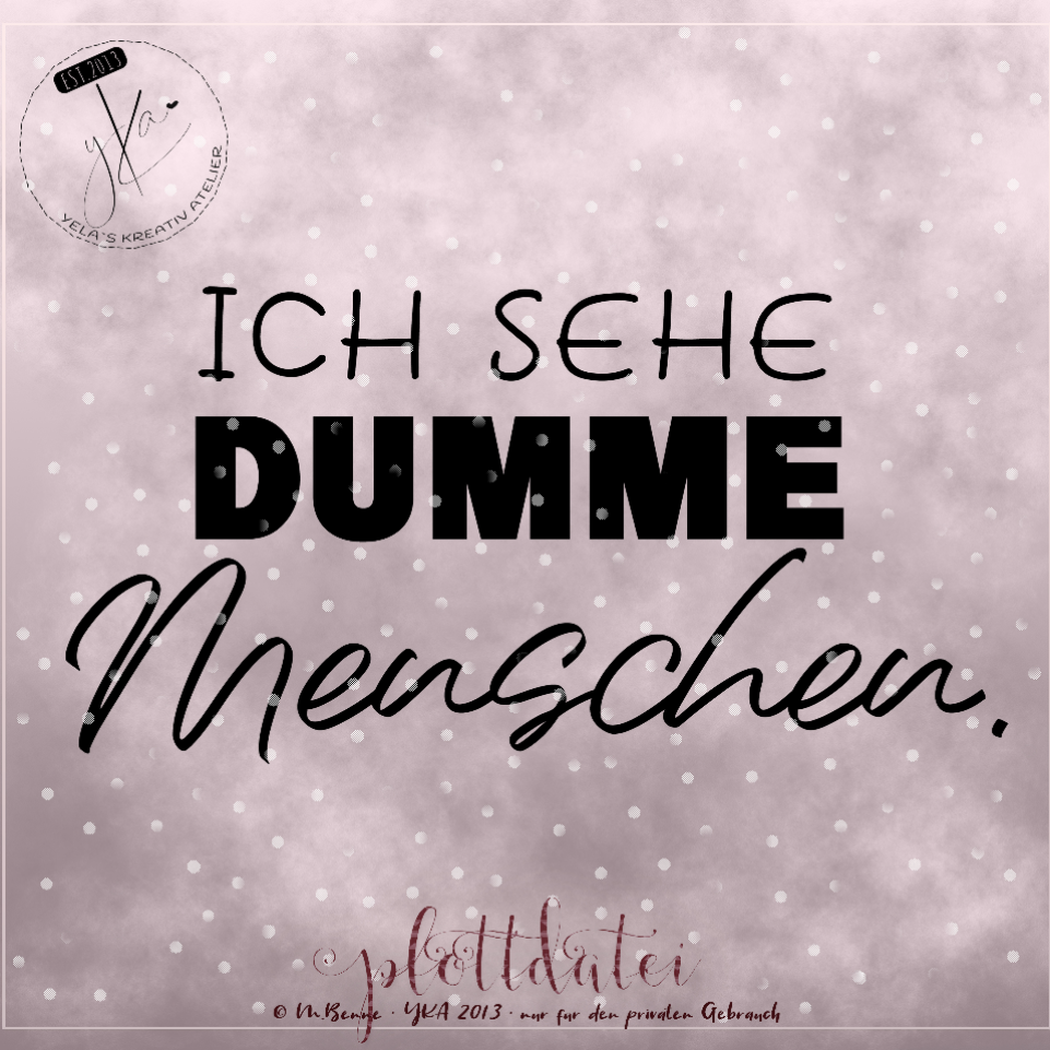 Plotterdatei YKA " dumme Menschen